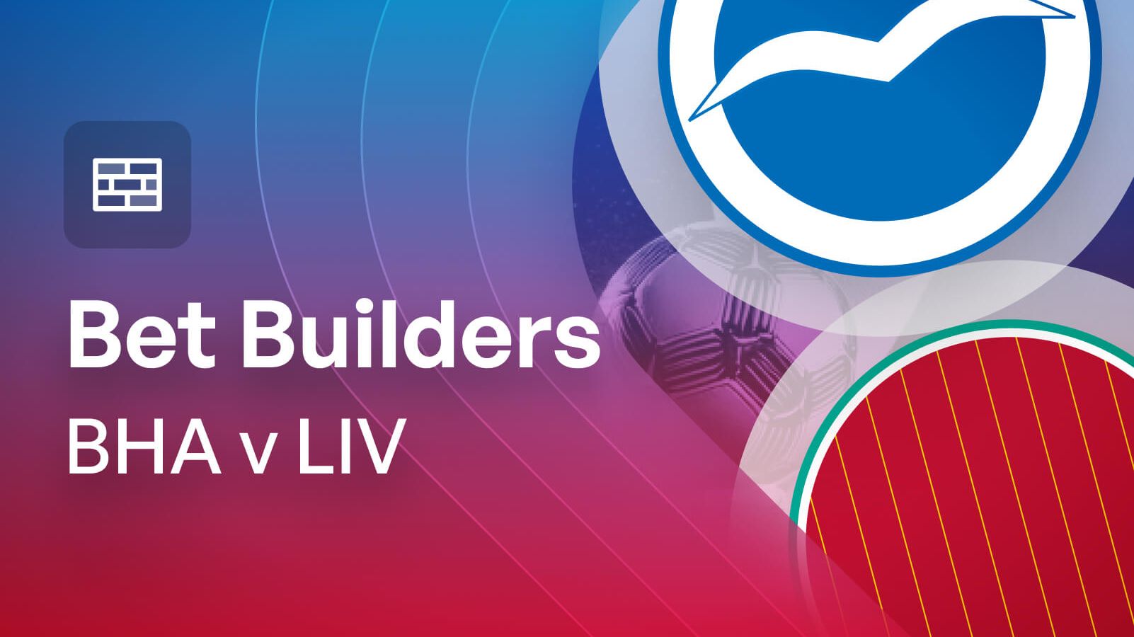 Brighton v Liverpool Bet Builder Tips – 2x Bet Builders 2/1 & 13/1