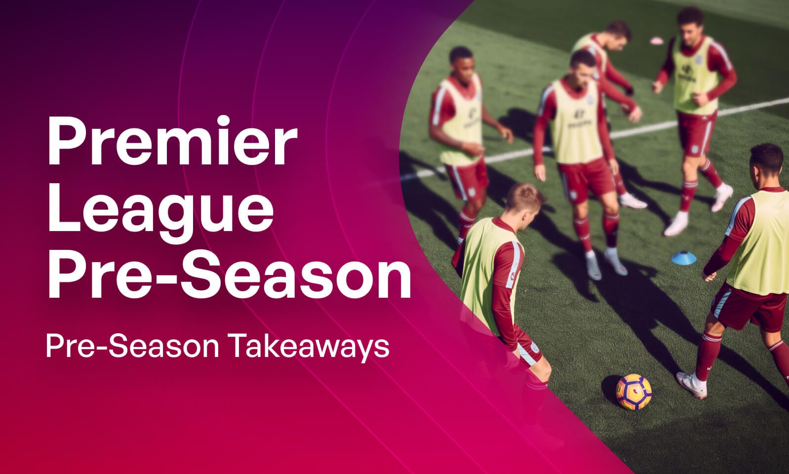 Premier League Pre-Season Takeaways 25/26