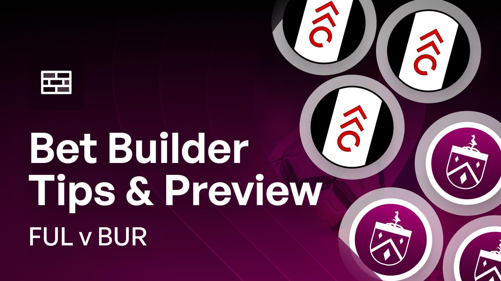 Fulham v Burnley 3/1 Bet Builder Tips & Match Preview