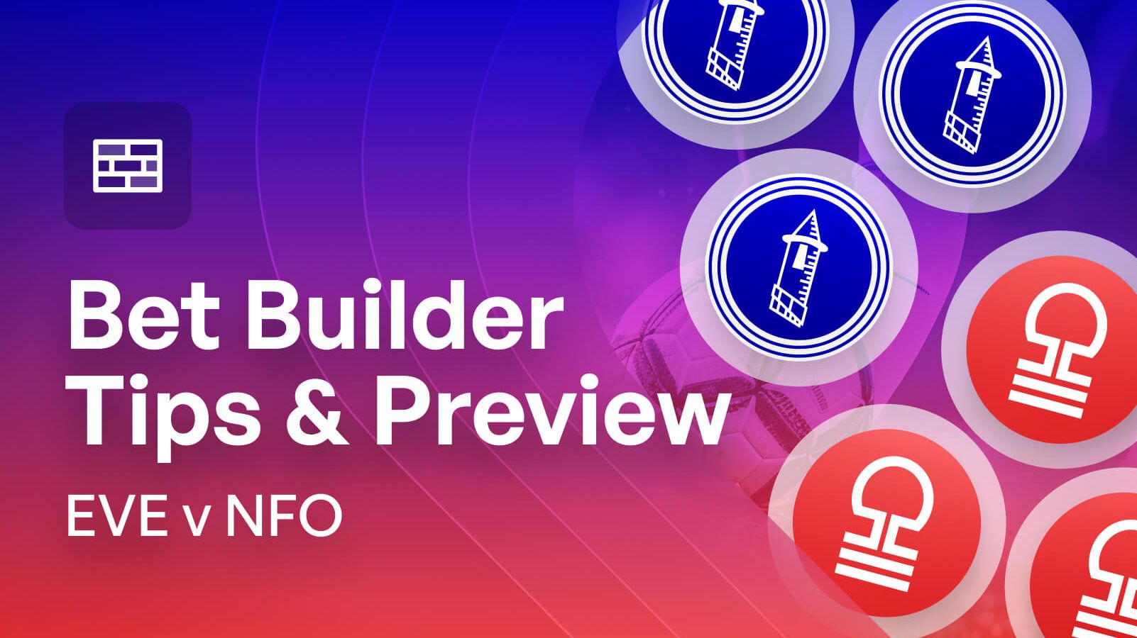 Everton v Nottingham Forest Bet Builder Tips & Match Preview