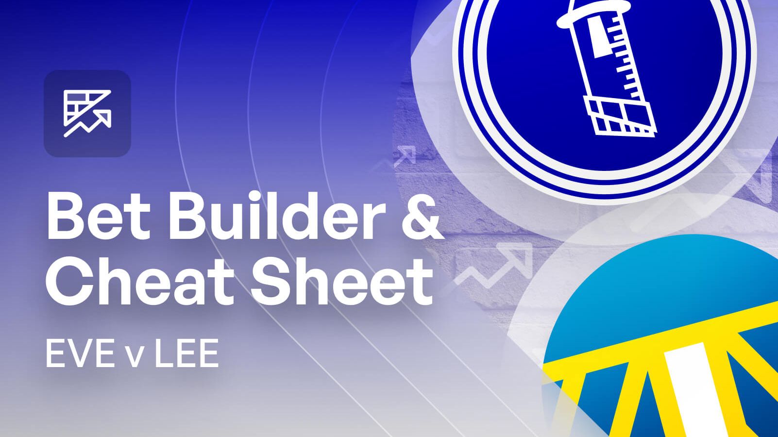 Everton v Leeds Bet Builder Tips, 24/1 Longshot Predictions & Cheat Sheet