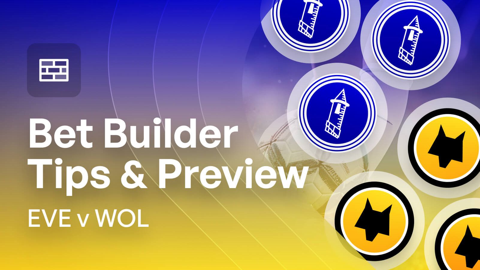 Everton v Wolves 3/1 Bet Builder Tips & Match Preview