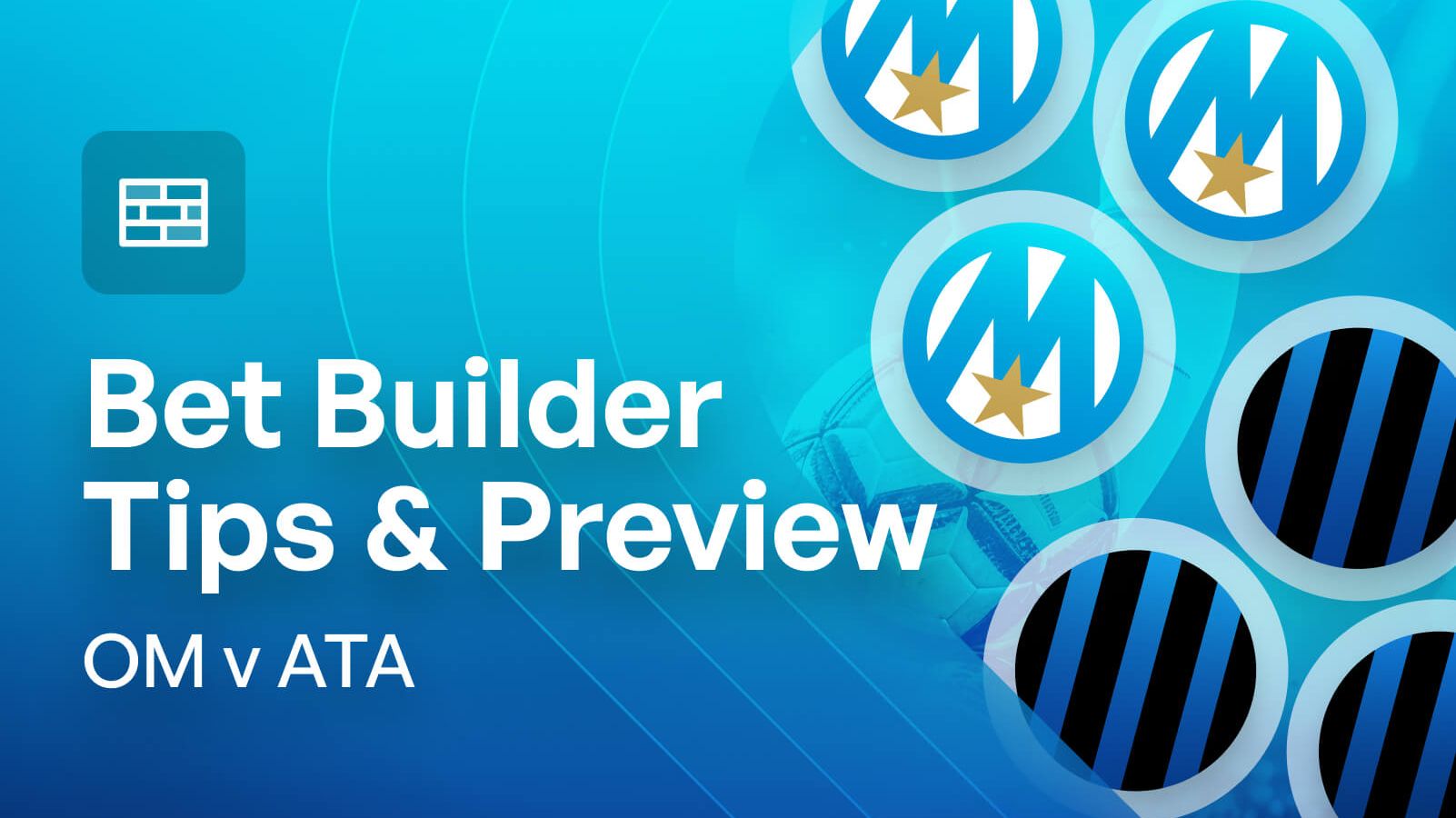 Marseille v Atalanta Bet Builder Tips & Match Preview