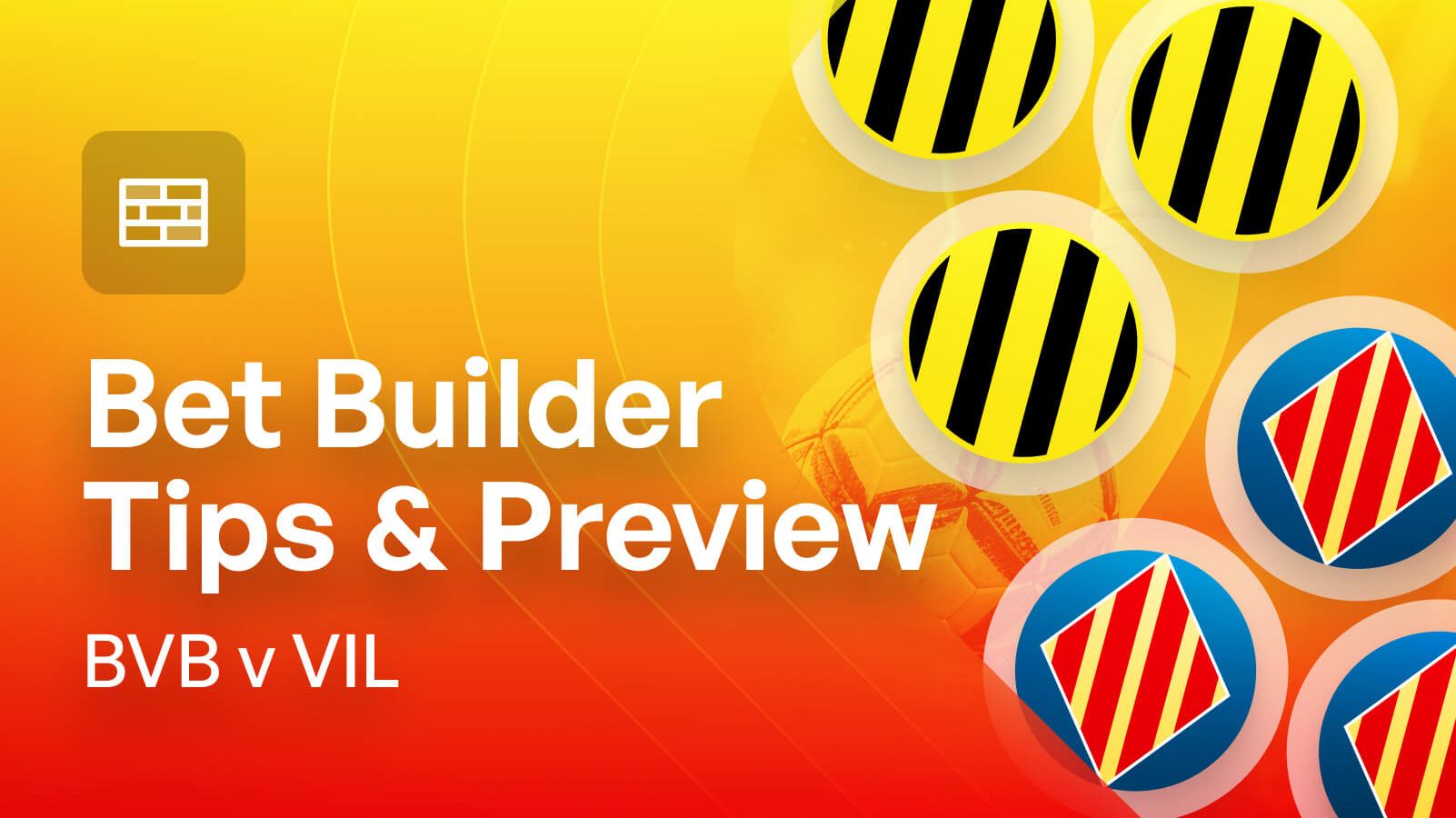 Dortmund v Villarreal Bet Builder Tips & Match Preview