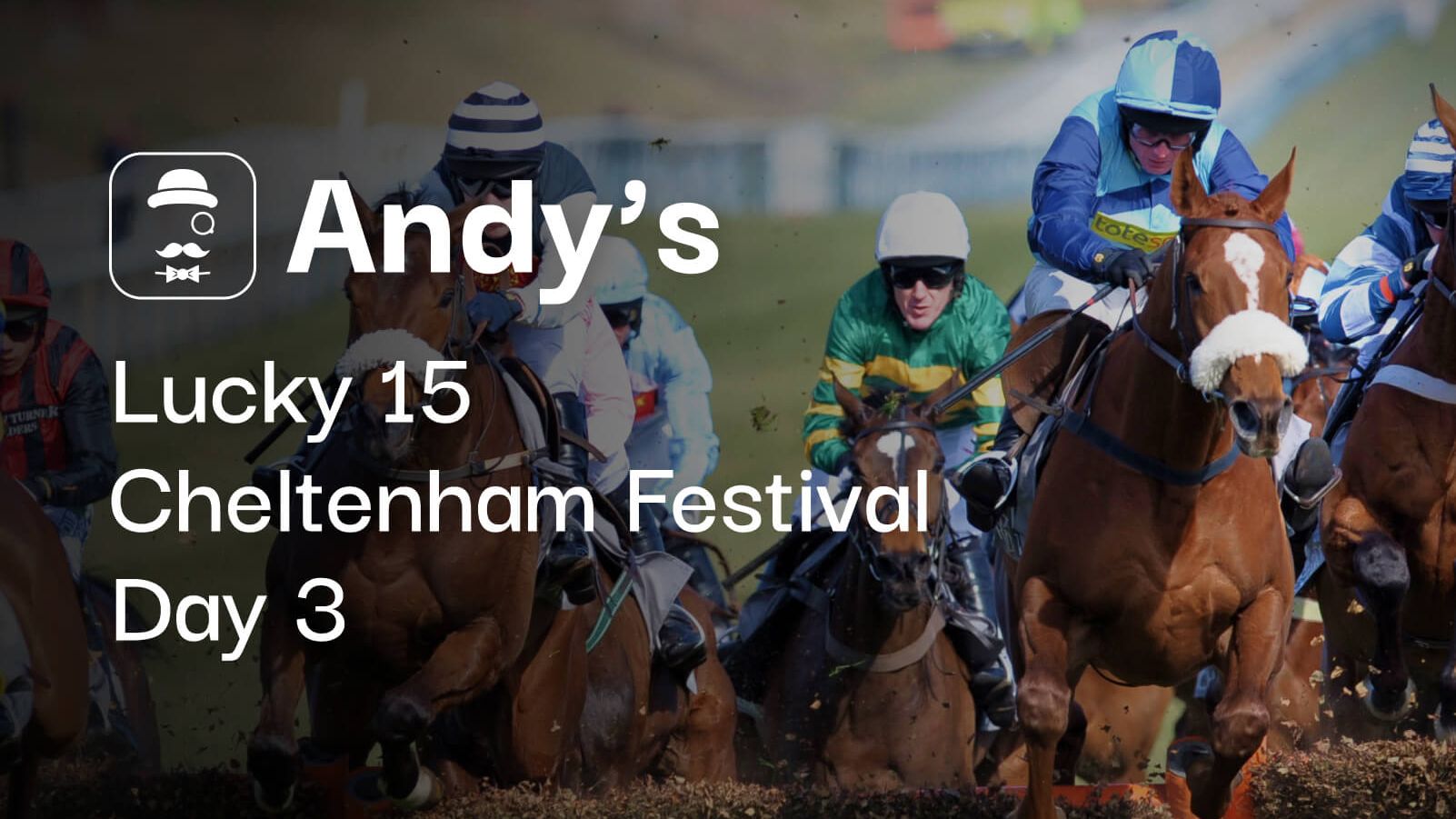 Cheltenham Festival Day 3 Lucky 15 Tips & Predictions