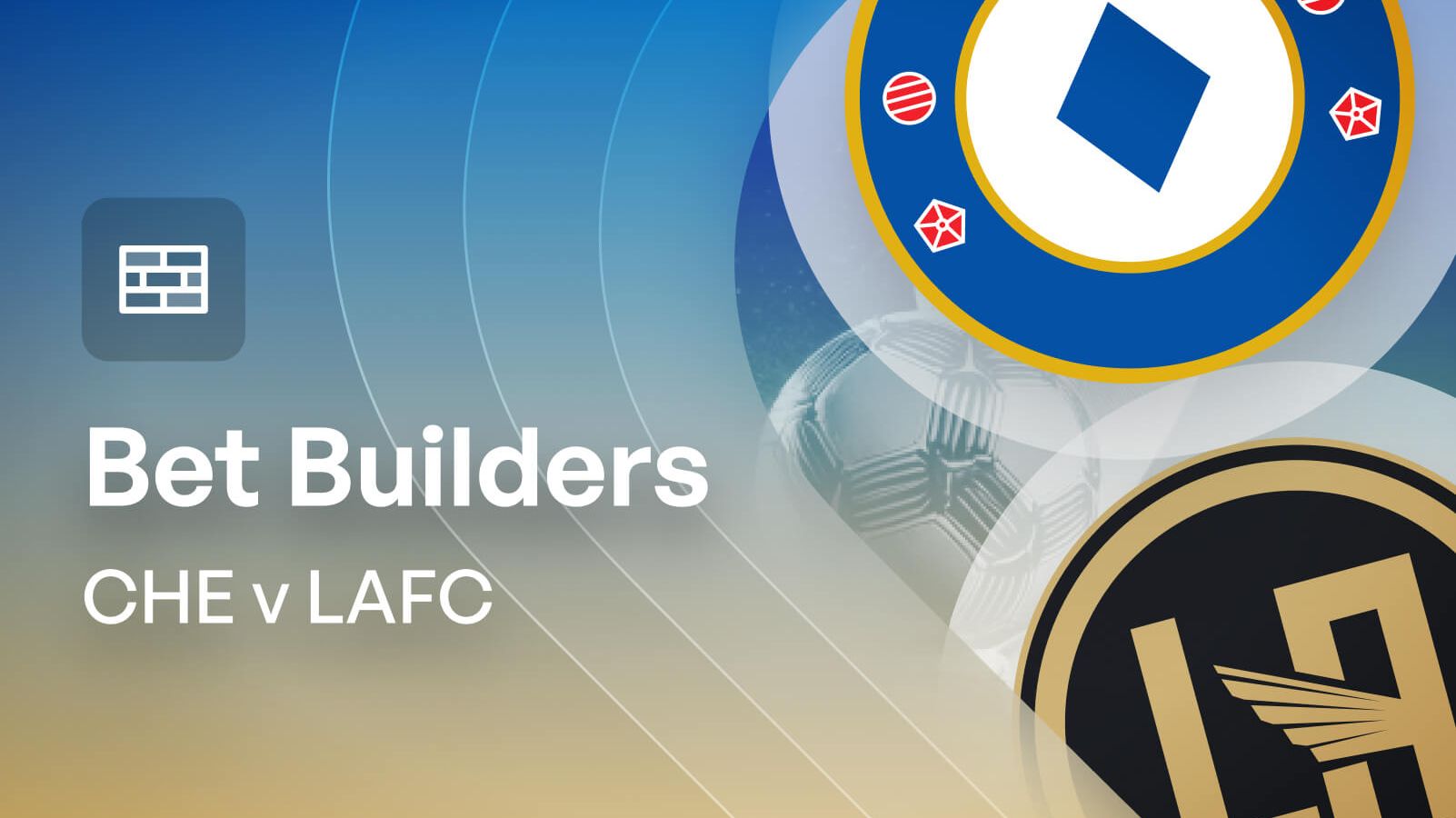 Chelsea v LAFC Bet Builder Tips – 2x Bet Builders 2/1 & 9/1