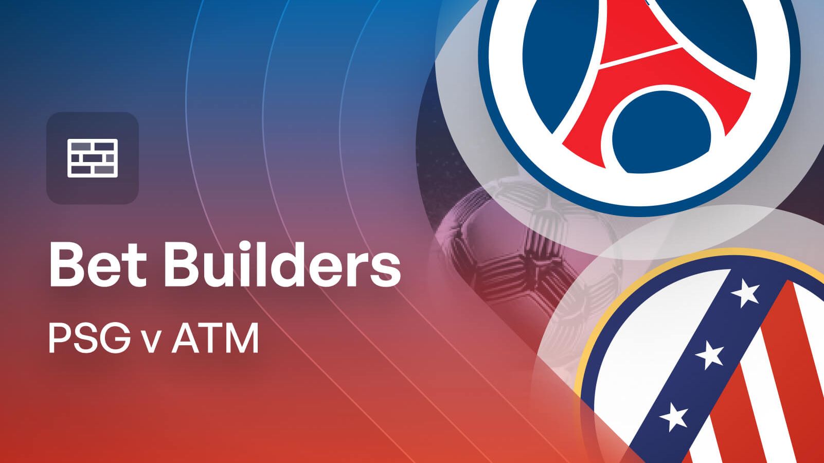 PSG v Atletico Madrid Bet Builder Tips - Best Predictions & Odds