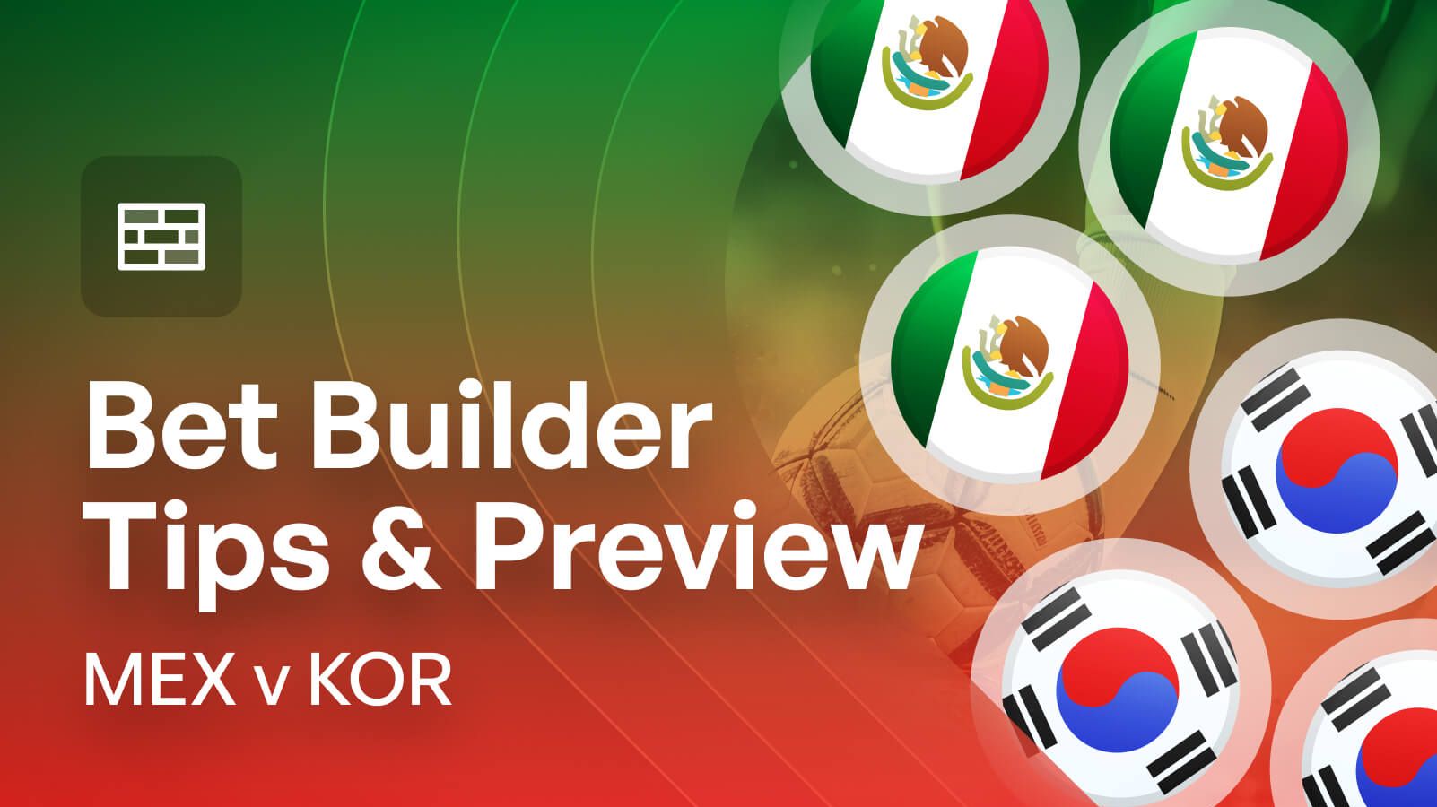 Mexico v South Korea 4/1 Bet Builder Tips, Predictions & Cheat Sheet