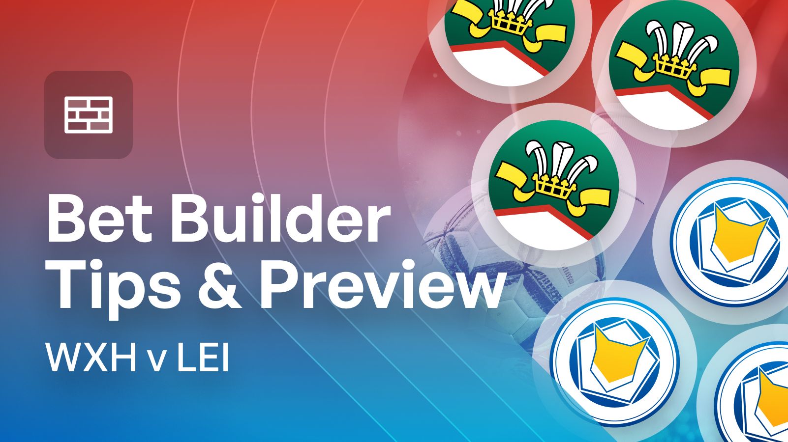 Wrexham v Leicester 5/1 Bet Builder Tips & Match Preview