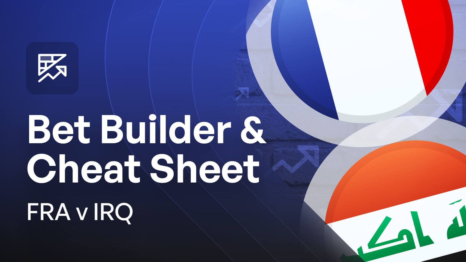 France v Iraq 13/1 Bet Builder Tips & Predictions
