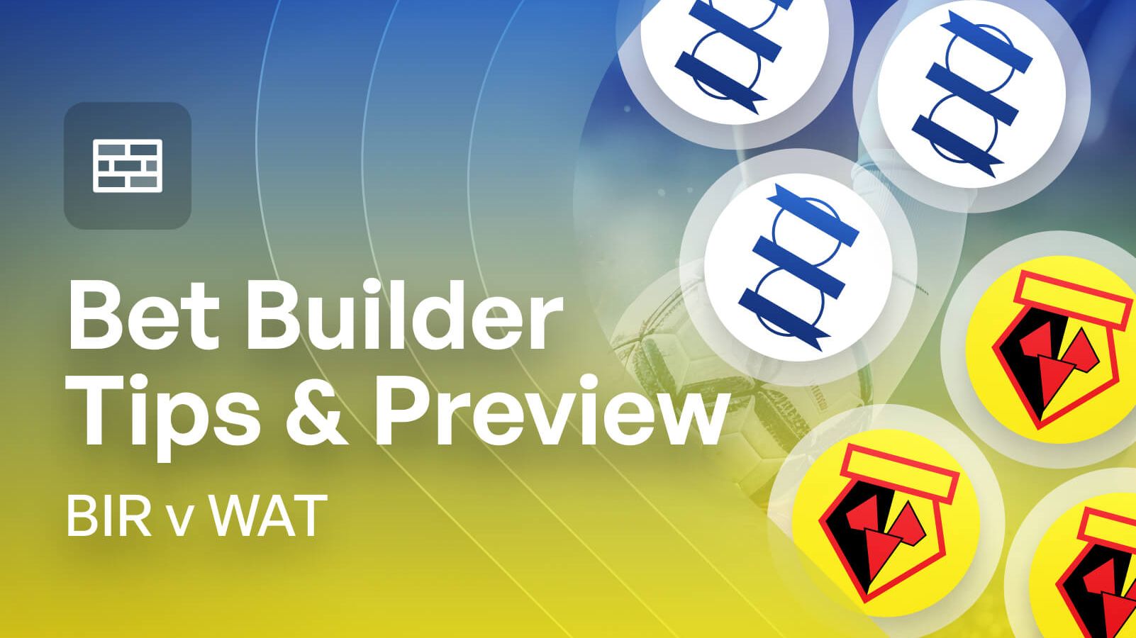 Birmingham v Watford Bet Builder Tips & Match Preview