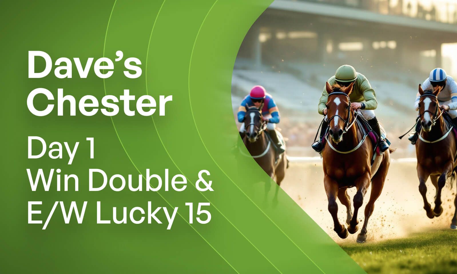 Dave’s Chester Day 1 Win Double and Each-Way Lucky 15
