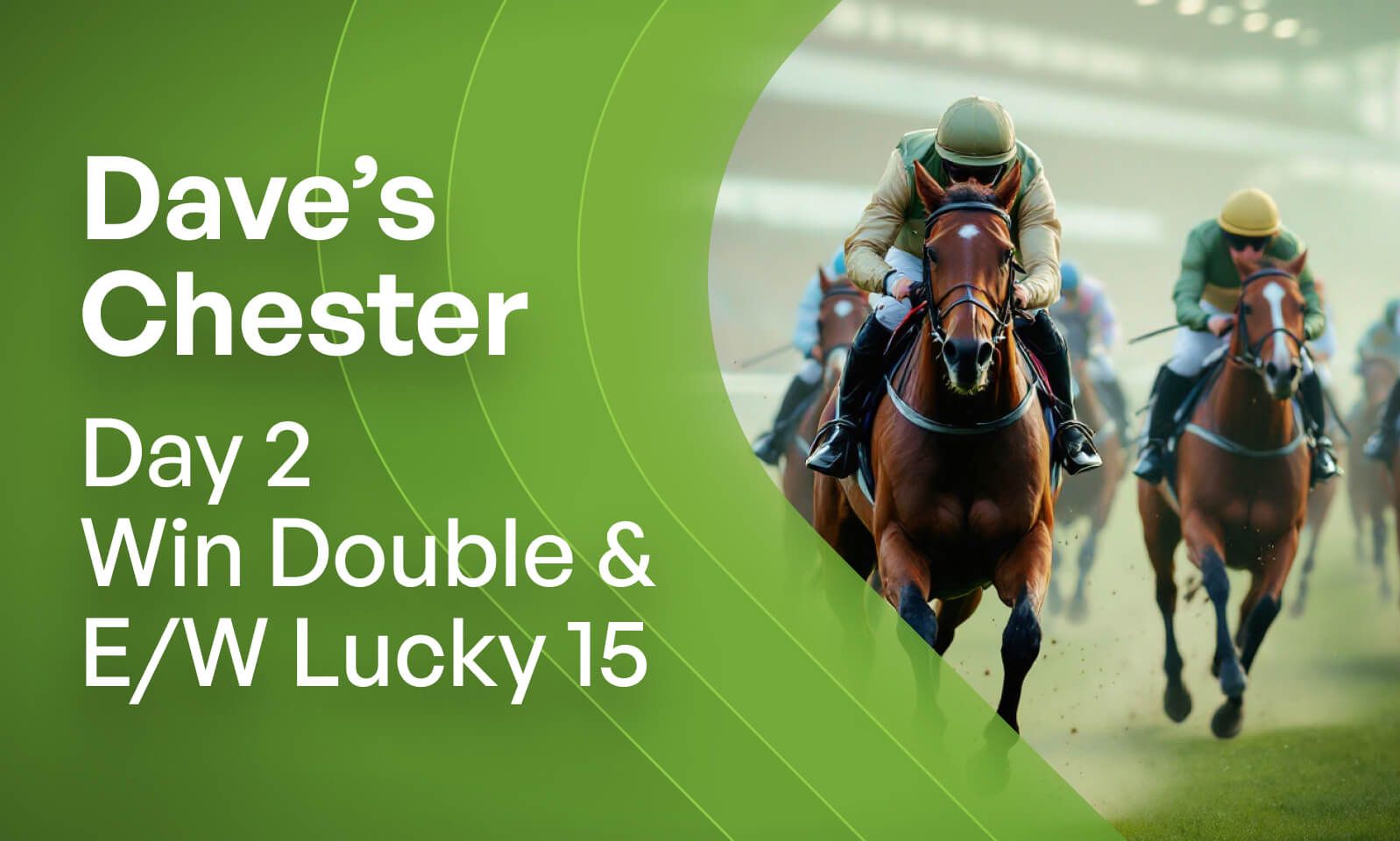 Dave’s Chester Day 2 Win Double and Each-Way Lucky 15